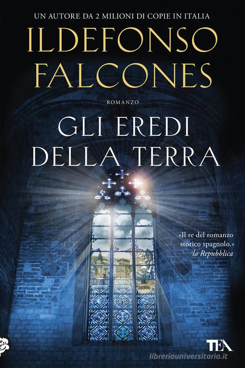Gli eredi della terra Ildefonso Falcones - Libro - TEA Romanzi storici ...