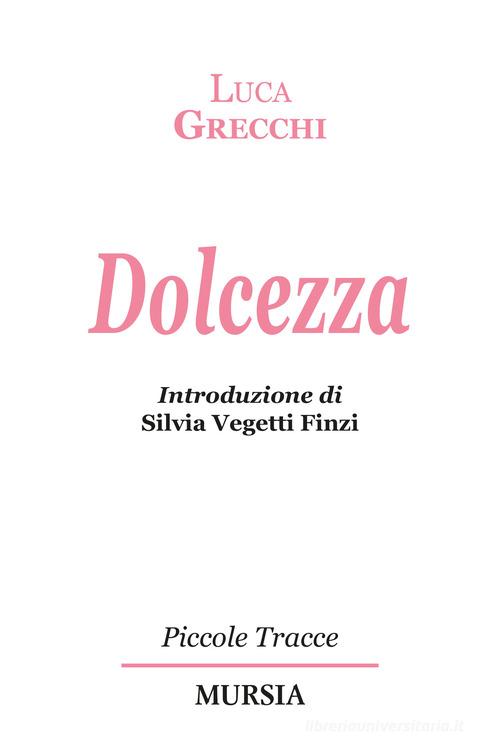 Dolcezza di Luca Grecchi - 9788842563358 in Etica e filosofia morale ...