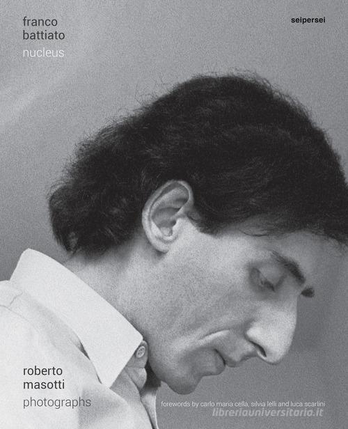 Franco Battiato. Nucleus. Ediz. illustrata Roberto Masotti, Carlo Maria ...