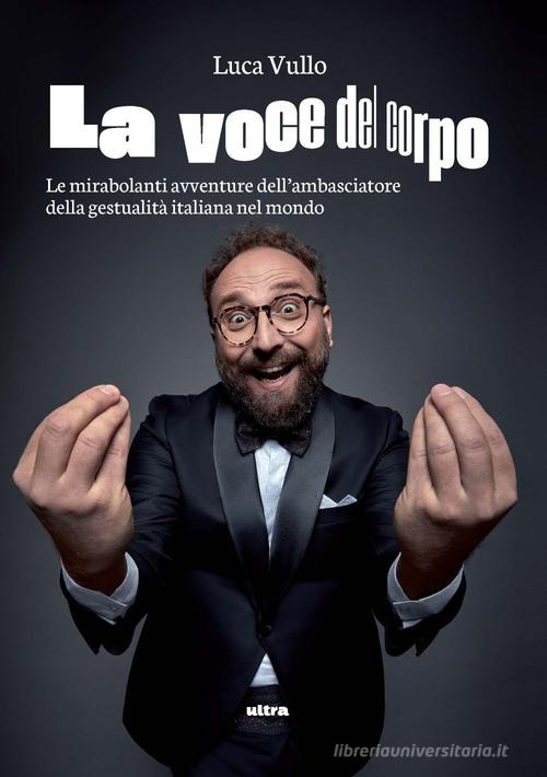 La voce del corpo. Le mirabolanti avventure dell'ambasciatore della ...