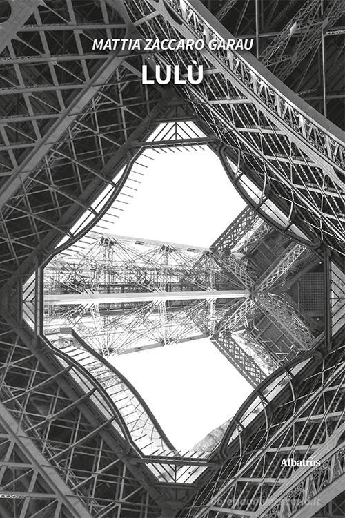 Lulù Mattia Zaccaro Garau - Libro - Gruppo Albatros Il Filo Nuove voci ...