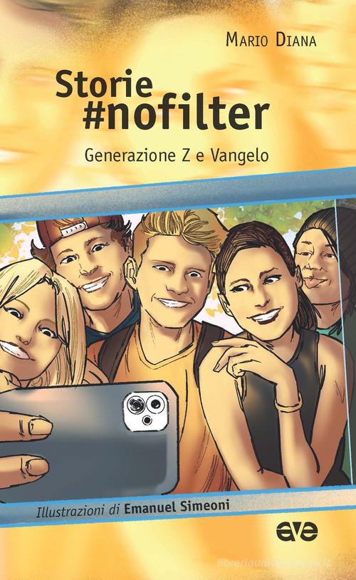 Storie #nofilter. Generazione Z e Vangelo. Ediz. illustrata Mario Diana - Libro - AVE Attraverso ...