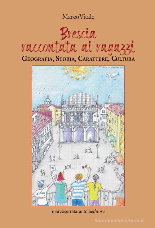 Brescia raccontata ai ragazzi. Geografia, storia, carattere, cultura ...