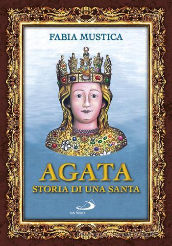 Agata. Storia di una santa Fabia Mustica - Libro - San Paolo Edizioni ...
