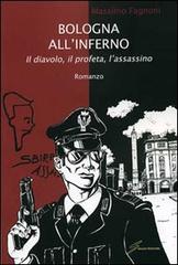 Bologna all'inferno. Il diavolo, il profeta, l'assassino di Massimo ...