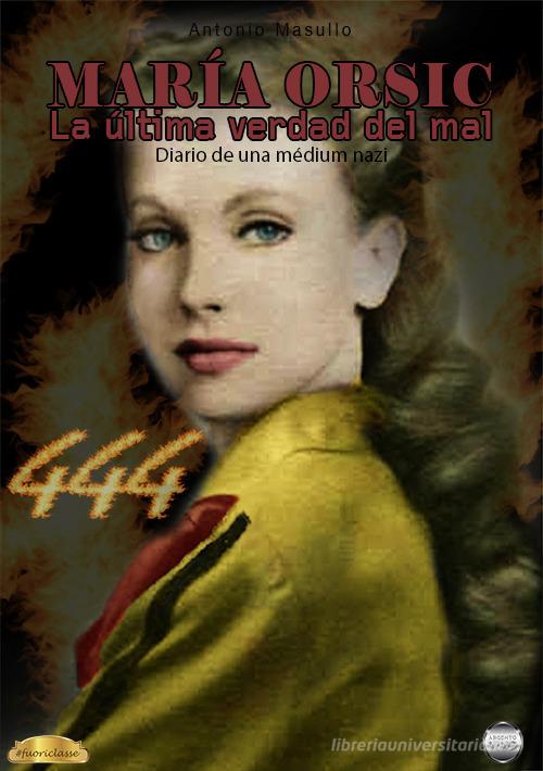 María Orsic. La última verdad del mal. Diario de una médium nazi ...