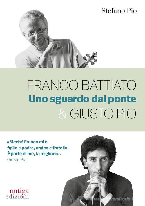 Franco Battiato & Giusto Pio. Uno sguardo dal ponte Stefano Pio - Libro ...