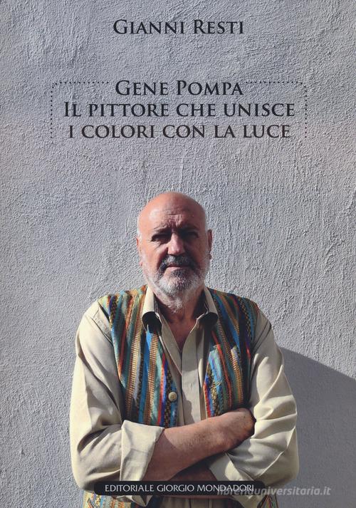 Gene Pompa. Il pittore che unisce i colori con la luce. Ediz ...