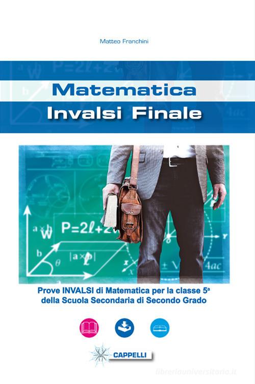 Matematica. INVALSI finale. Per le Scuole superiori di Matteo Franchini ...