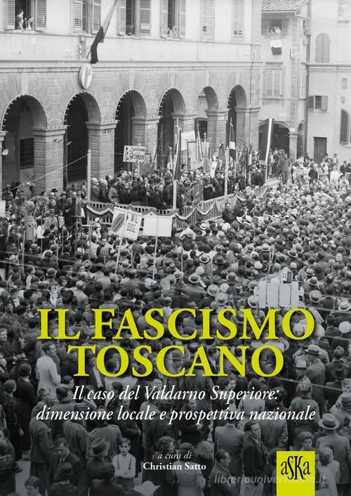 Il fascismo toscano. Il caso del Valdarno Superiore: dimensione locale ...