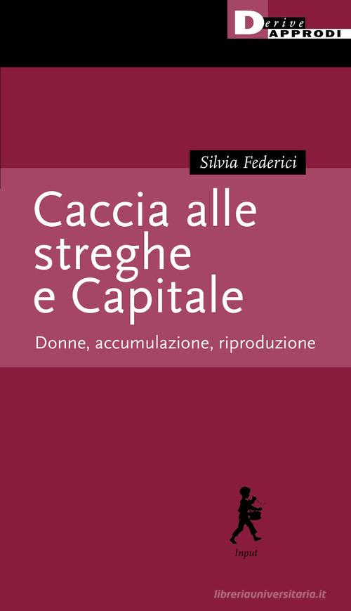 Caccia alle streghe e Capitale. Donne, accumulazione, riproduzione ...