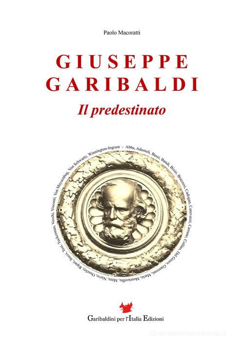 Giuseppe Garibaldi. Il predestinato Paolo Macoratti - Libro ...