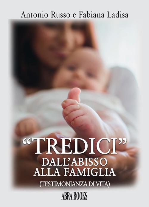 «Tredici» dall'abisso alla famiglia. Testimonianza di vita Antonio ...