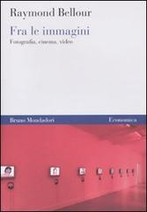 Fra le immagini. Fotografia, cinema, video Raymond Bellour - Libro ...