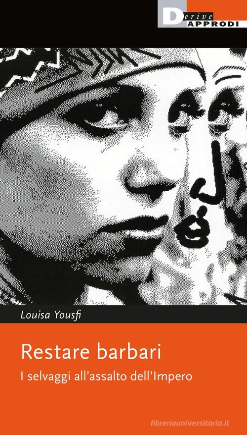 Restare barbari. I selvaggi all'assalto dell'impero Louisa Yousfi ...
