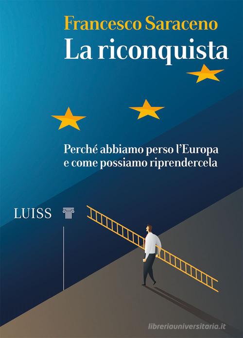 La riconquista. Perché abbiamo perso l'Europa e come possiamo ... La riconquista. Perché abbiamo perso l'Europa e come possiamo ...
