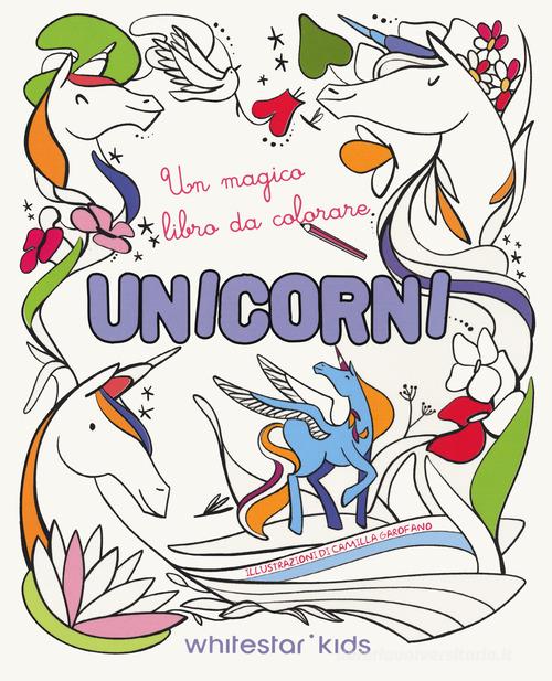 Unicorni. Un magico libro da colorare Camilla Garofano - Libro - White ...