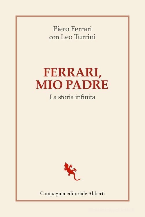 Ferrari, mio padre. La storia infinita di Piero Ferrari, Leo Turrini ...