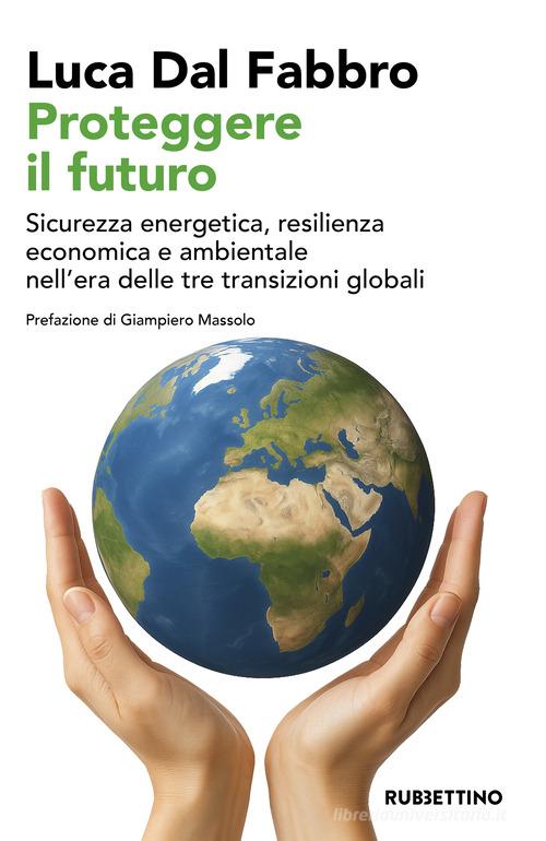 Proteggere il futuro. Sicurezza energetica, resilienza economica e ...