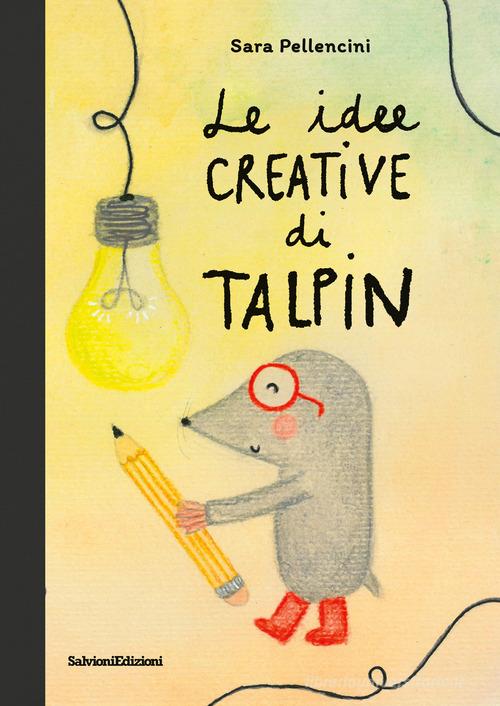 Le idee creative di Talpin. Ediz. a colori Sara Pellencini - Libro ...
