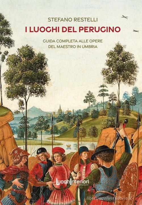 I luoghi del Perugino. Guida completa alle opere del Maestro in Umbria Stefano Restelli - Libro ...