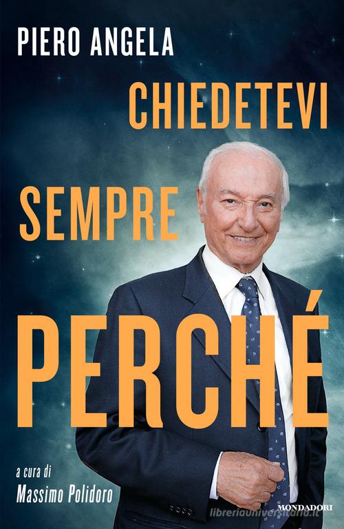 Chiedetevi sempre perché Piero Angela - Libro - Mondadori Gaia ...