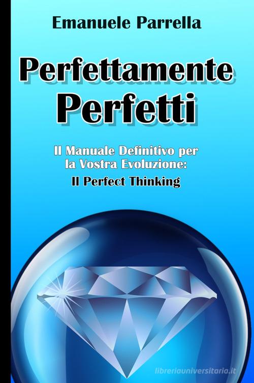 Perfettamente perfetti. Il manuale definitivo per la vostra evoluzione ...