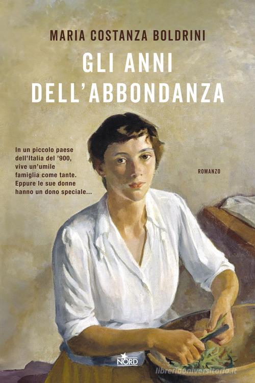 Gli anni dell'abbondanza Maria Costanza Boldrini - Libro - Nord ...