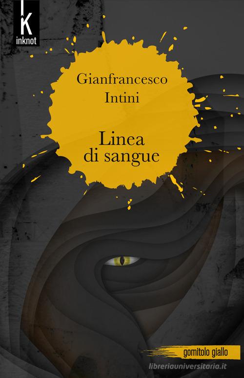 Linea di sangue Gianfrancesco Intini - Libro - Inknot Gomitolo giallo ...