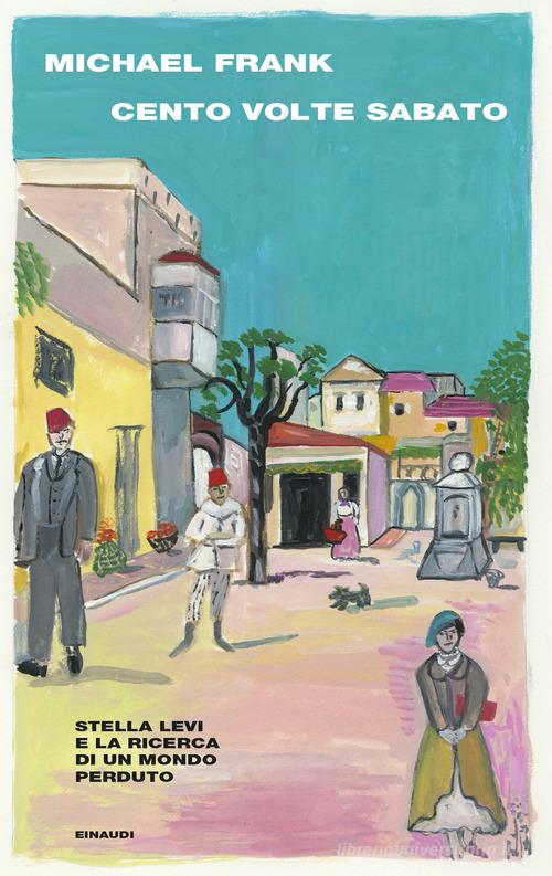 Cento volte sabato. Stella Levi e la ricerca di un mondo perduto Michael Frank - Libro - Einaudi ...