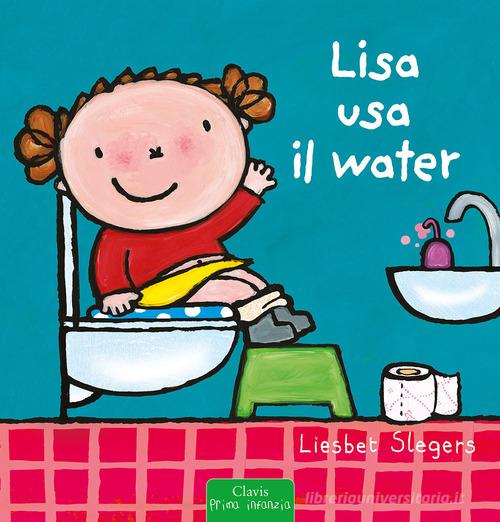 Lisa usa il water. Ediz. a colori di Liesbet Slegers - 9788862585446 in ...