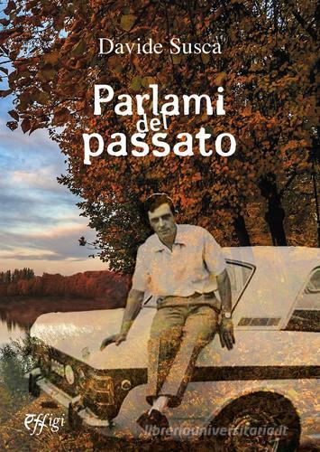 Parlami del passato Davide Susca - Libro - C&P Adver Effigi | Libreria Universitaria