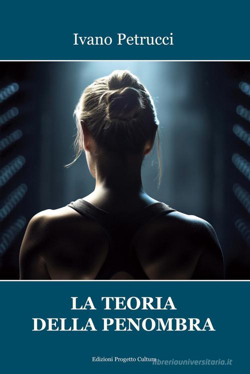 La teoria della penombra Ivano Petrucci - Libro - Progetto Cultura ...