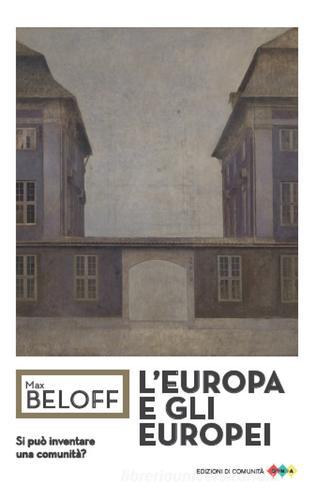 L'Europa e gli europei. Si può inventare una comunità? di Max Beloff ...