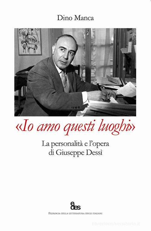 «Io amo questi luoghi». La personalità e l'opera di Giuseppe Dessì Dino ...