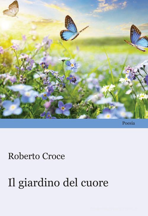 Il giardino del cuore Roberto Croce - Libro - Progetto Cultura | Libreria Universitaria