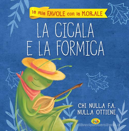 La cicala e la formica Laura Sighinolfi - Libro - Grillo Parlante Favole con morale | Libreria ...