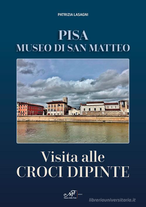 Visita alle croci dipinte. Pisa, museo di San Matteo Patrizia Lasagni ...