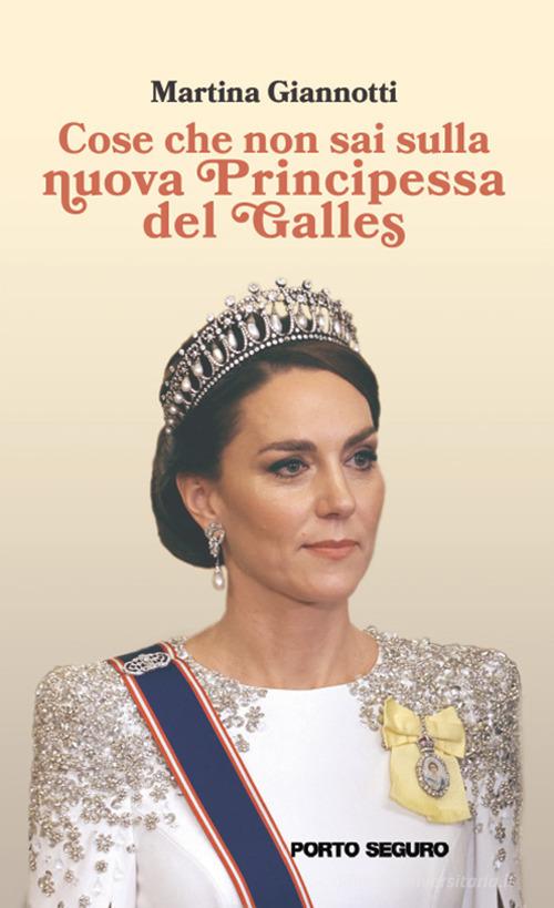 Cose che non sai sulla nuova principessa del Galles Martina Giannotti ...