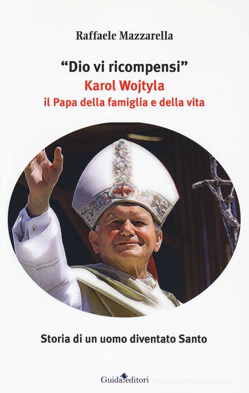 Dio vi ricompensi. Karol Wojtyla il Papa della famiglia e della vita ...