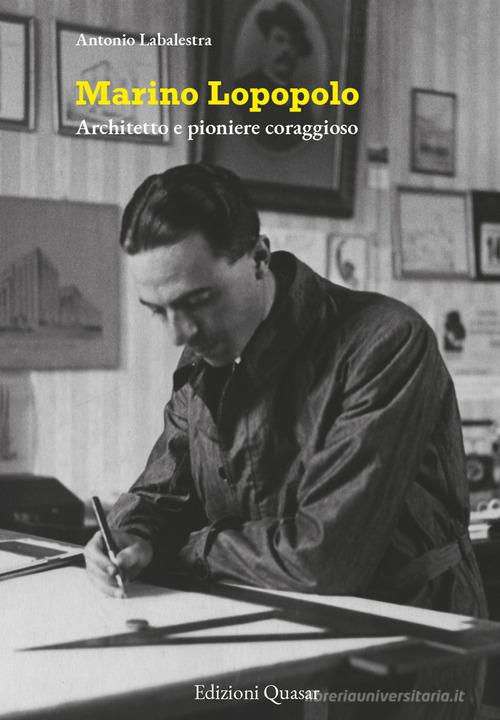 Marino Lopopolo. Architetto e pioniere coraggioso Antonio Labalestra ...