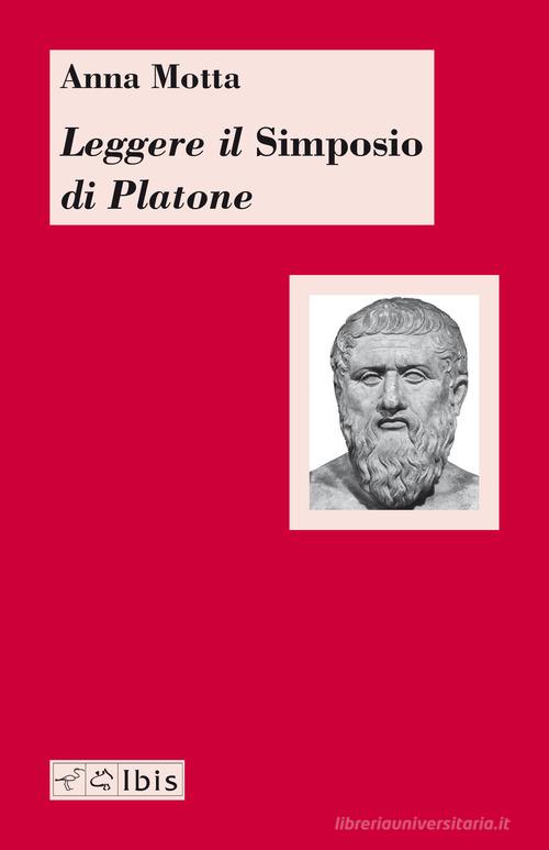 Leggere il «Simposio» di Platone Anna Motta - Libro - Ibis Chora | Libreria Universitaria
