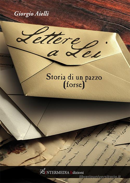 Lettere a lei. Storia di un pazzo (forse) Giorgio Aielli - Libro ...