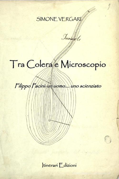 Tra colera e microscopio. Filippo Pacini: un uomo, uno scienziato ...
