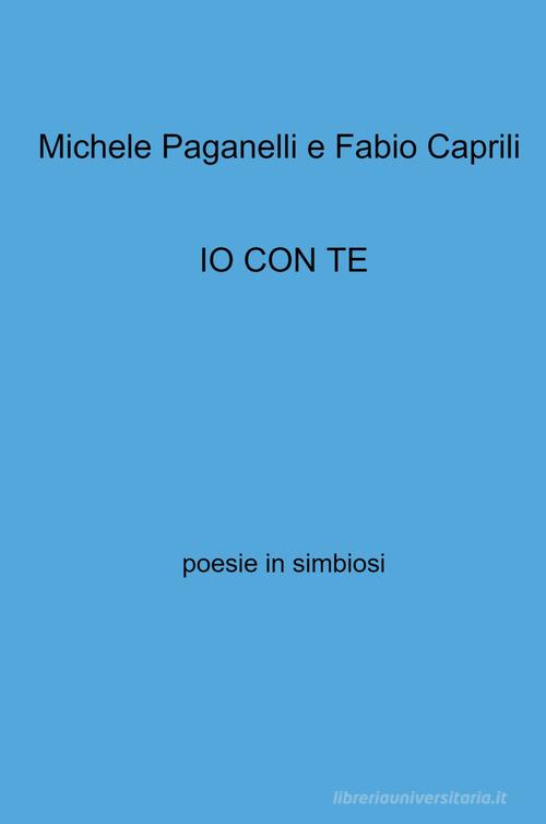 Io con te. Poesie in simbiosi Michele Paganelli, Fabio Caprili - Libro ...