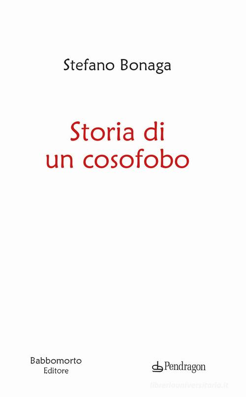 Storia di un cosofobo. Cosastrofi Stefano Bonaga - Libro - Edizioni ...