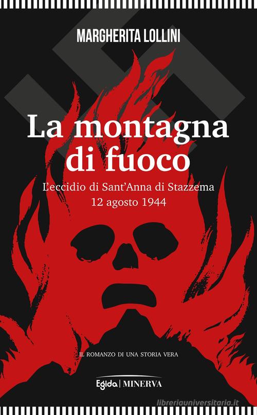La montagna di fuoco. L'eccidio di Sant'Anna di Stazzema 12 agosto 1944 ...