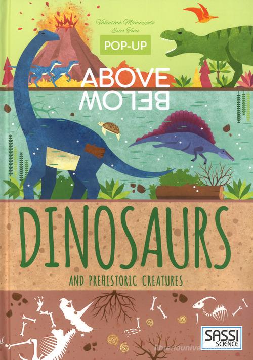 Dinosaurs and prehistoric creatures. Pop-up above and below. Ediz. a ...