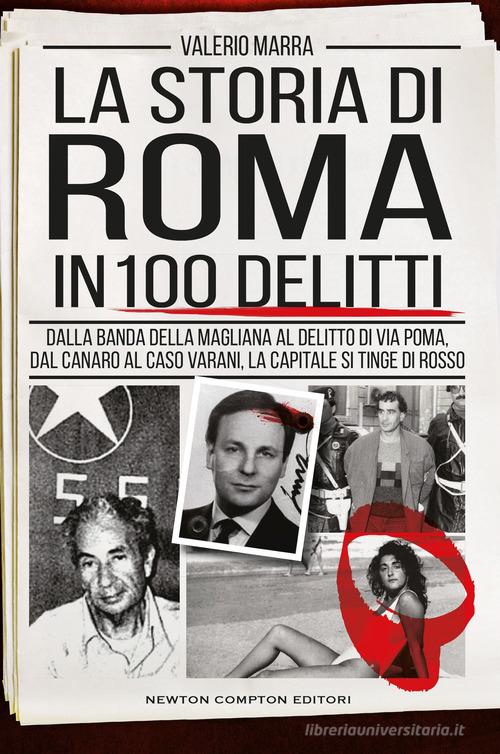 La storia di Roma in 100 delitti. Dalla banda della Magliana al delitto ...