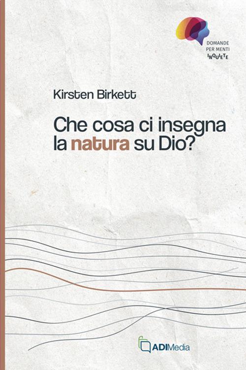 Che cosa ci insegna la natura su Dio? Kirsten Birkett - Libro - ADI ...
